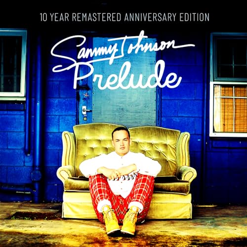 Play Prelude (10 Year Remastered Anniversary Edition) by Sammy Johnson ...