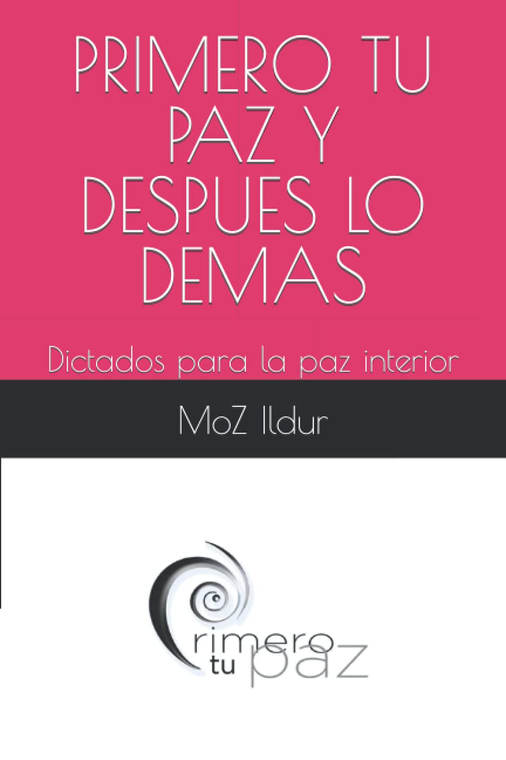 PRIMERO TU PAZ: Dictados para la paz interior (Spanish Edition): Ildur ...