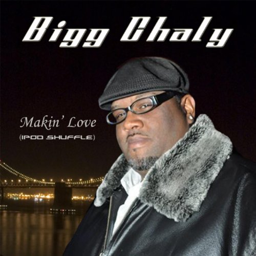 Amazon.com: Makin' Love (iPod Shuffle) - Single : Bigg Chaly: Digital Music