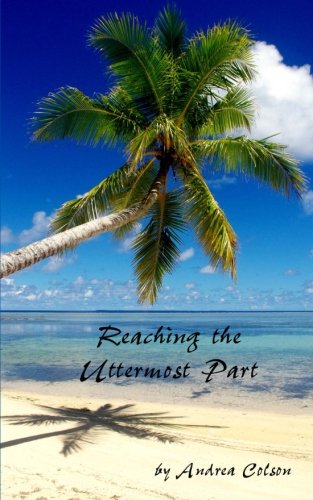 Reaching the Uttermost Part: Colson, Andrea: 9781492345640: Amazon.com ...