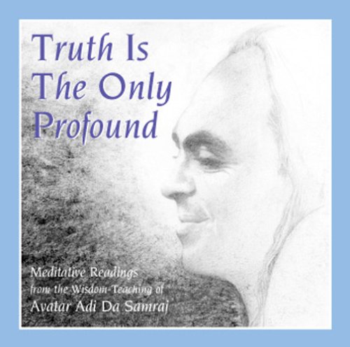 Truth Is the Only Profound: Meditative Reading from the Wisdom-Teaching ...