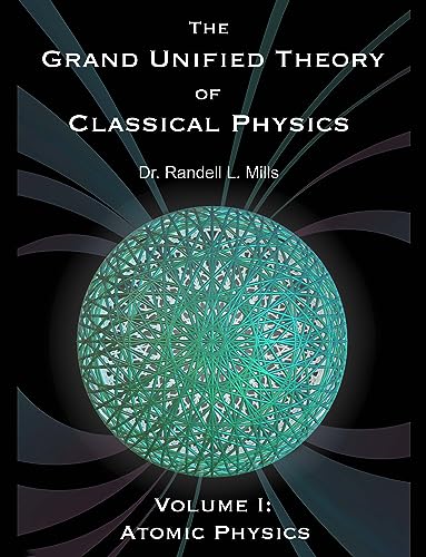THE GRAND UNIFIED THEORY OF CLASSICAL PHYSICS: VOLUME I: ATOMIC PHYSICS ...