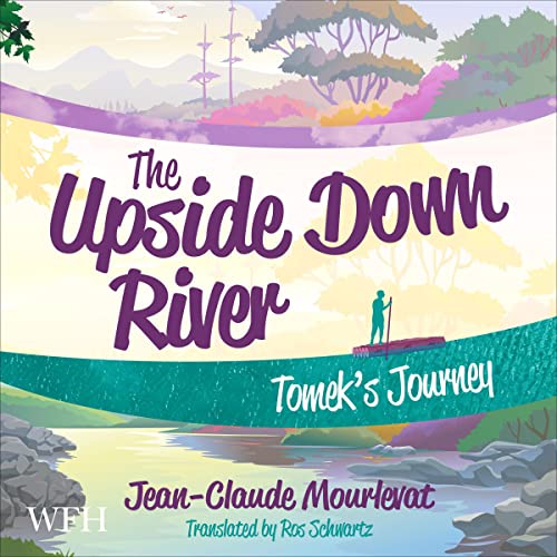 The Upside Down River: Tomek's Journey: The Upside Down River, Book 1 ...