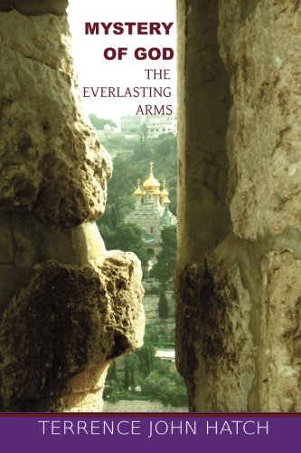 Mystery of God: The Everlasting Arms: Hatch, Terrence J.: 9781490541075 ...