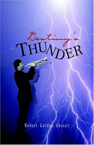 Destiny's Thunder: Cossey, Robert Gordon: 9781413400946: Amazon.com: Books