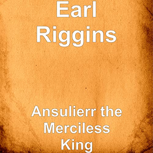 Écouter Ansulierr the Merciless King par Earl Riggins sur Amazon Music ...