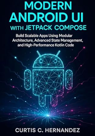 Modern Android UI with Jetpack Compose: Build Scalable Apps Using Modular Architecture, Advanced ...