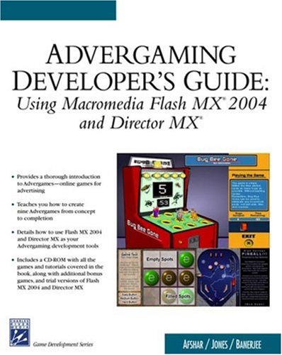 Advergaming Developer's Guide: Using Macromedia Flash MX 2004 and Director MX (Game Development ...
