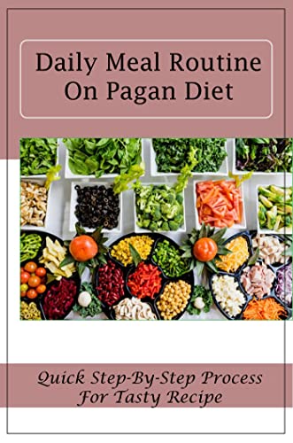 Daily Meal Routine On Pagan Diet: Quick Step-By-Step Process For Tasty ...