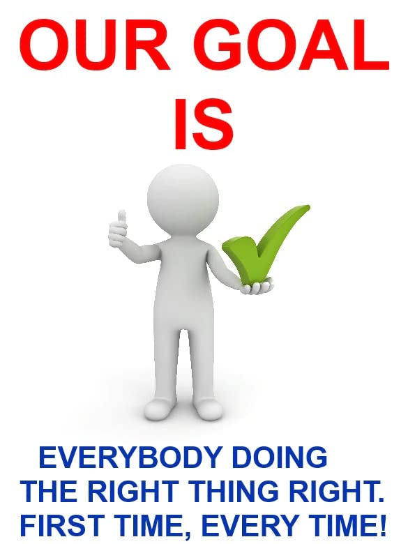 Our Goal is - Everybody Doing The Right Thing Right First time, Every ...