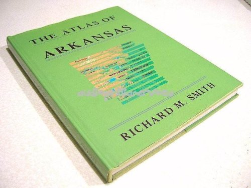 The Atlas of Arkansas: Smith, Richard M.: 9781557280473: Amazon.com: Books