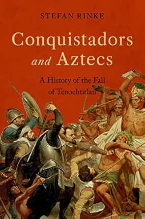 Conquistadors and Aztecs: A History of the Fall of Tenochtitlan eBook ...