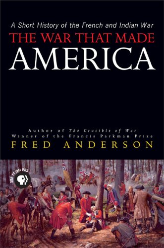 The War That Made America: A Short History of the French and Indian War ...