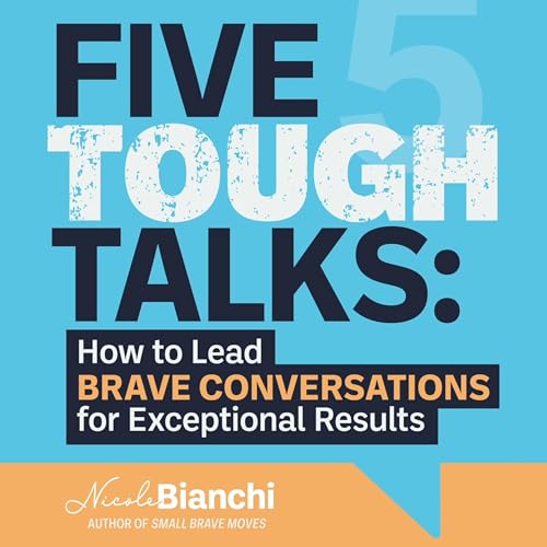 Amazon.com: Five Tough Talks: How to Lead Brave Conversations for ...