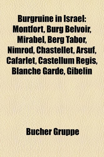 Burgruine in Israel: Montfort, Burg Belvoir, Mirabel, Berg Tabor ...