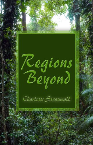 Regions Beyond: Strauwald, Charlotte: 9781605630250: Amazon.com: Books