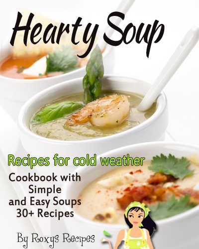 30+ Hearty Soup Recipes for Cold Weather. Cookbook with Simple and Easy ...