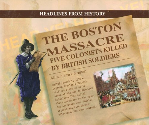 Boston Massacre: Five Colonists Killed by British Soldiers (Headlines ...