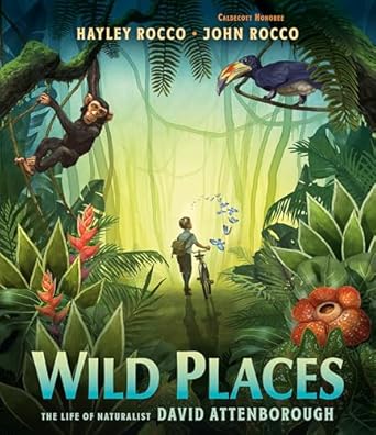 Wild Places: The Life of Naturalist David Attenborough: Rocco, Hayley, Rocco, John ...