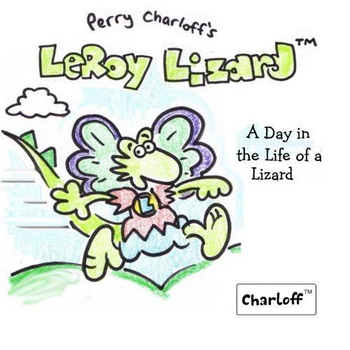 LeRoy Lizard: A Day in the Life of a Lizard: Charloff, Perry ...