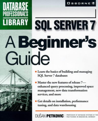 SQL Server 7: A Beginner's Guide: Petkovic, Dusan, Petkovic, Dusan: 9780072118919: Amazon.com: Books