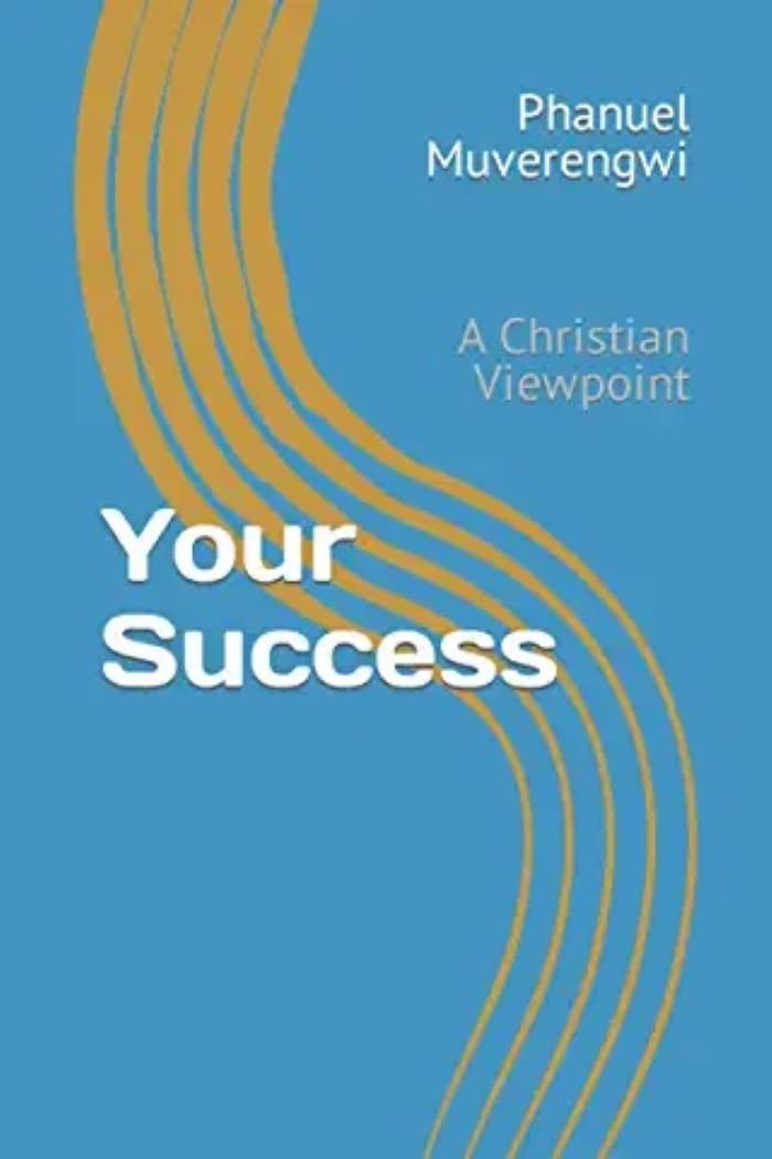 Amazon.com: Your Success: A Christian Viewpoint eBook : Muverengwi ...