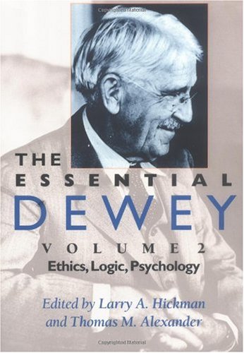 The Essential Dewey, Vol. 2: Ethics, Logic, Psychology: Hickman, Larry ...