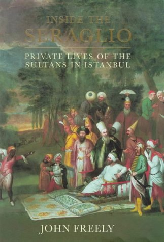 Inside the Seraglio: Private Lives of... by Freely, John