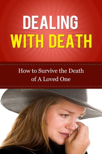 Dealing with Death: How to Survive The Death of a Loved One (Grief ...