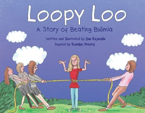 Loopy Loo: A Story of Beating Bulimia: Dan Reynolds, Rosalyn Sheehy ...