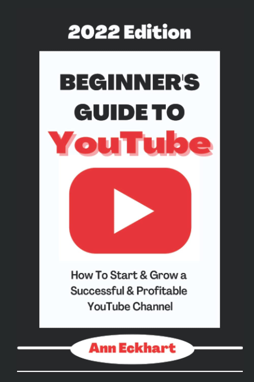 Beginner’s Guide To YouTube 2022 Edition: How To Start & Grow a ...