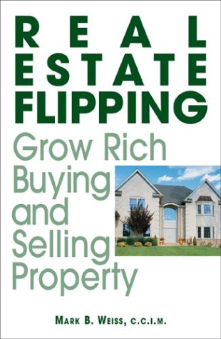 Real Estate Flipping: Grow Rich Buying and Selling Property: Weiss ...