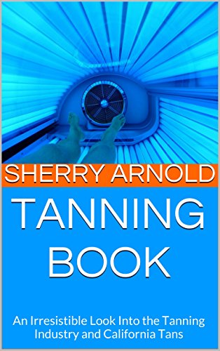 Tanning Book: An Irresistible Look Into the Tanning Industry and ...