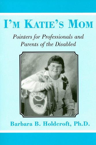I'm Katie's Mom: Pointers for Professionals and Parents of the Disabled ...