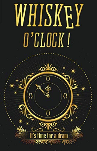 Whiskey O'Clock!: It's Time for a Dram - Whiskey Tasting Journal with ...