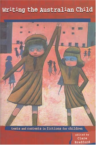 Writing the Australian Child: Texts and Contexts in Fictions for ...