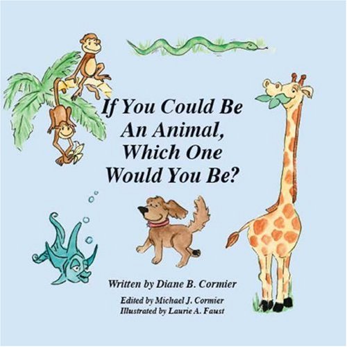 If You Could Be An Animal, Which One Would You Be?: Diane B. Cormier ...