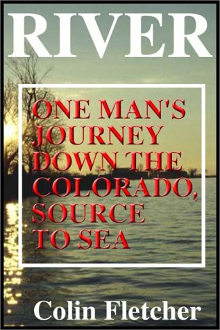 River: One Man's Journey Down the Colorado, Source to Sea: Colin ...