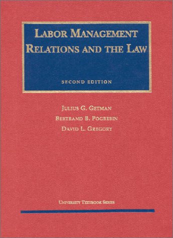 Getman, Pogrebin, and Gregory's Labor Management Relations and the Law ...