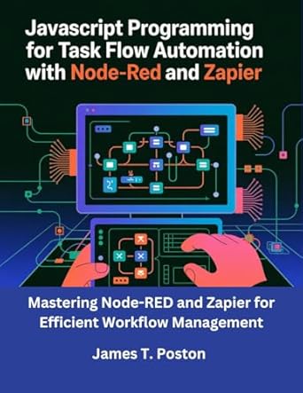 Amazon.co.jp: JAVASCRIPT PROGRAMMING FOR TASK FLOW AUTOMATION WITH NODE-RED AND ZAPIER ...