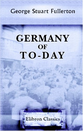 Germany of Today: Fullerton, George Stuart: 9780543925466: Amazon.com ...