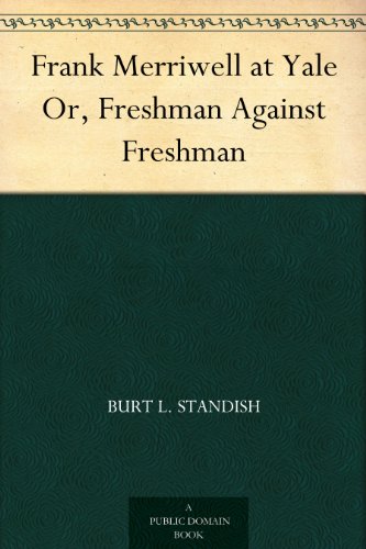 Frank Merriwell at Yale Or, Freshman Against Freshman - Kindle edition ...