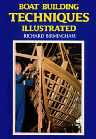 Boat Building Techniques Illustrated: Amazon.co.uk: Birmingham, Richard ...