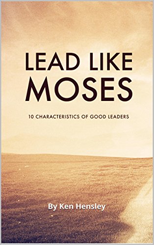 Amazon.com: Lead Like Moses: Ten Characteristics of Good Leaders eBook ...