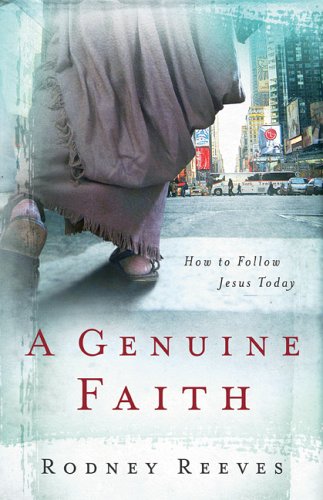 A Genuine Faith: How to Follow Jesus Today: Reeves, Rodney ...