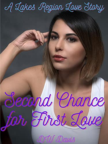 Second Chance for First Love: A Lakes Region Love Story (Lakes Region Love Stories) - Kindle ...