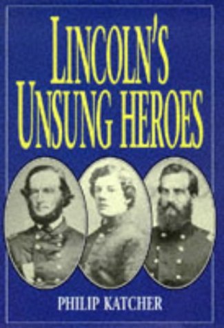 Lincoln's Unsung Heroes: Katcher, Philip: 9781854093509: Amazon.com: Books