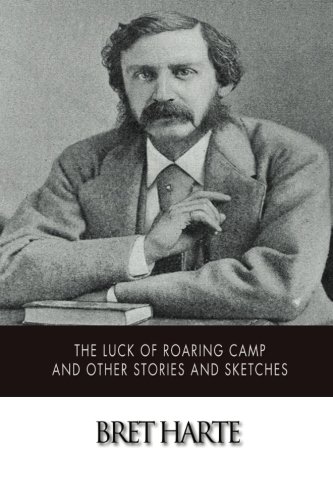 The Luck of Roaring Camp and Other Stories and Sketches: Harte, Bret ...