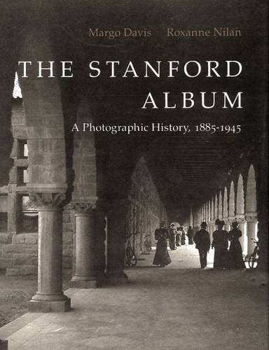 The Stanford (University) Album: A Photographic History, 1885-1945 by ...