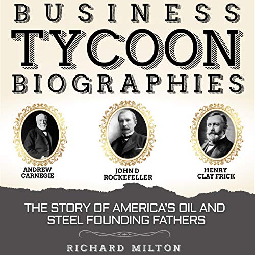 Business Tycoon Biographies: Andrew Carnegie, John D Rockefeller ...